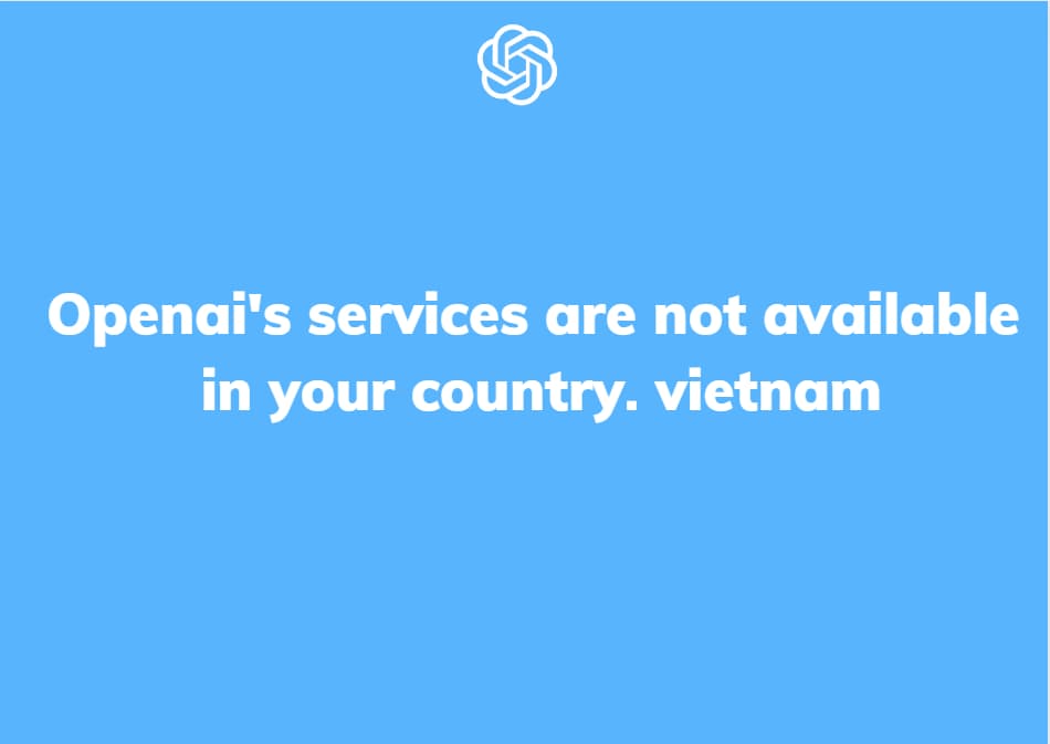 Chatgpt Báo Lỗi “openais Services Are Not Available In Your Country